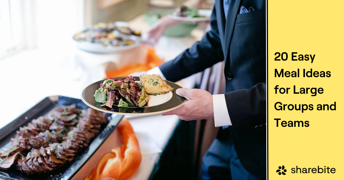 20 Easy Meal Ideas for Large Groups and Teams | Sharebite